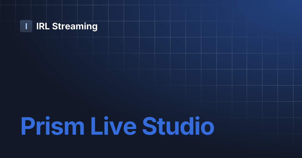Prism Live Studio | IRL Streaming