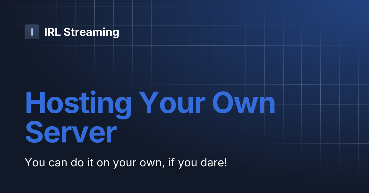 Hosting Your Own Server | IRL Streaming