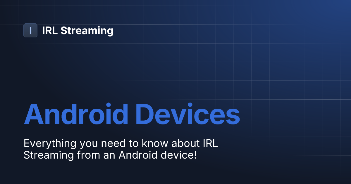 Android Devices | IRL Streaming