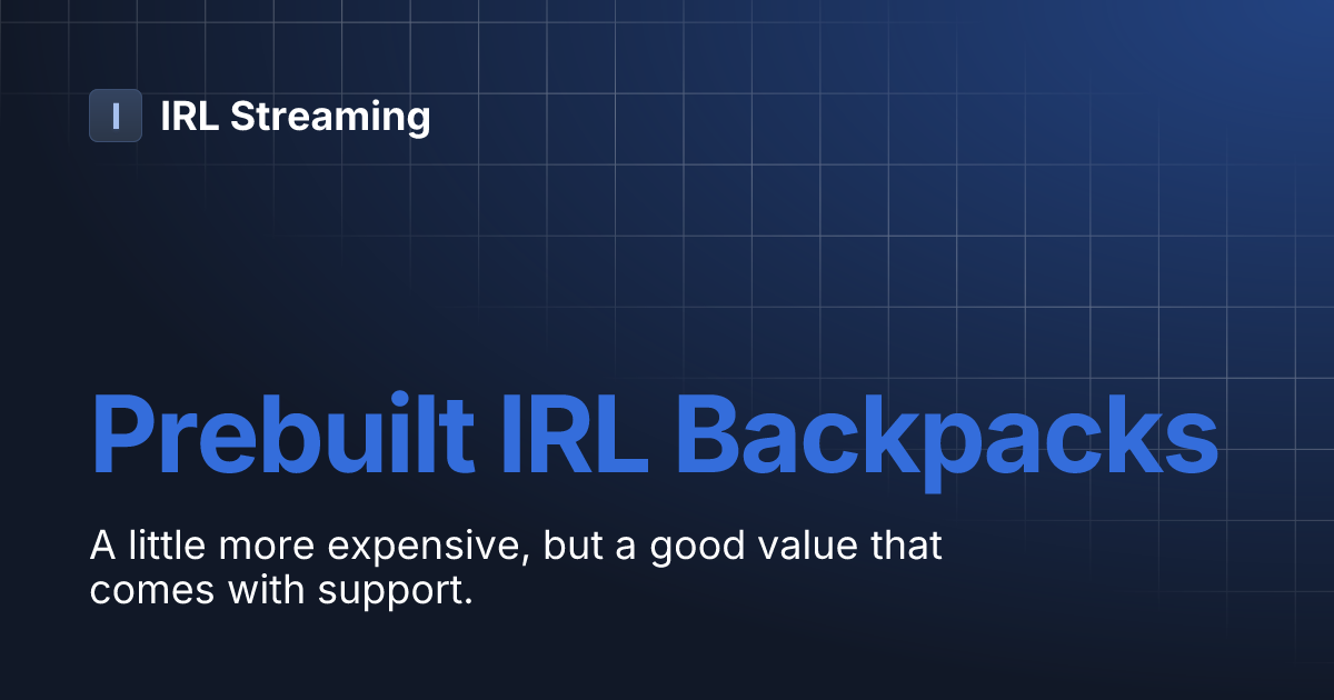 Prebuilt IRL Backpacks | IRL Streaming